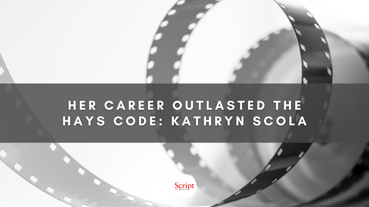 Her Career Outlasted the Hays Code: Kathryn Scola - Script Magazine