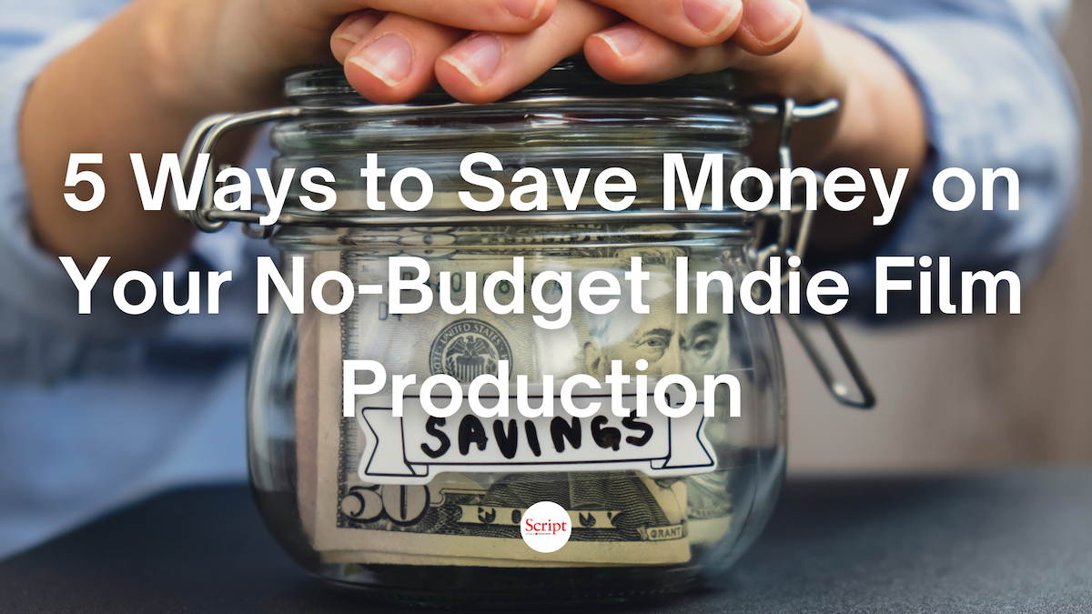 TRUE INDIE: 5 Ways to Save Money on Your No-Budget Indie Film ...