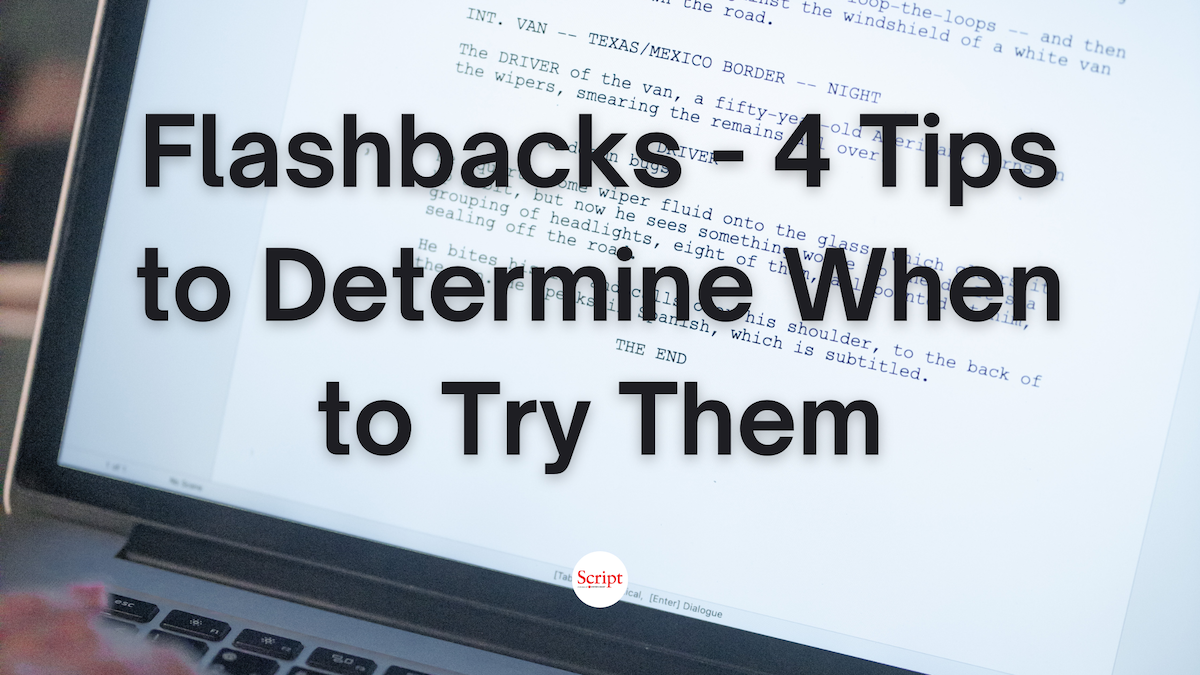 Flashbacks - 4 Tips to Determine When to Try Them - Script Magazine