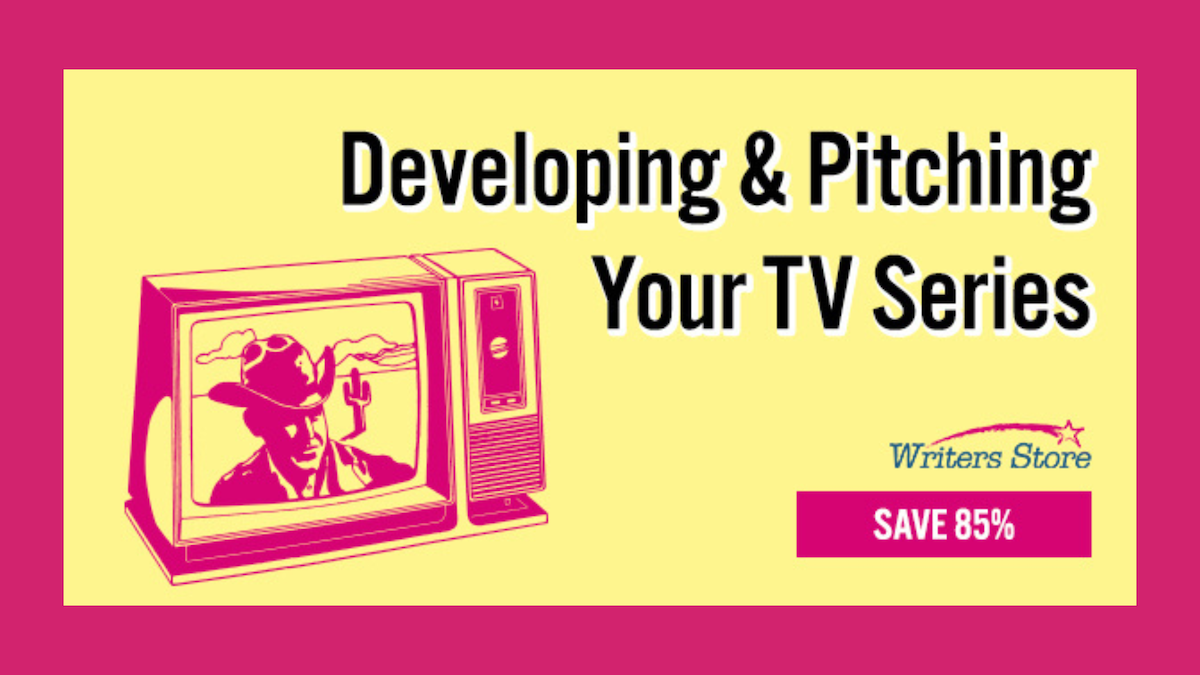 Developing & Pitching Your TV Series - Script Magazine