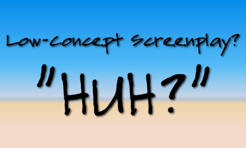 Craft : Developing the Low-Concept Screenplay - Script Magazine