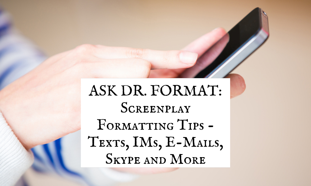 ASK DR. FORMAT: Screenplay Formatting Tips - Texts, IMs, E-Mails, Skype ...