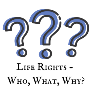 Legally Speaking, It Depends: Life Rights - Who, What, Why?