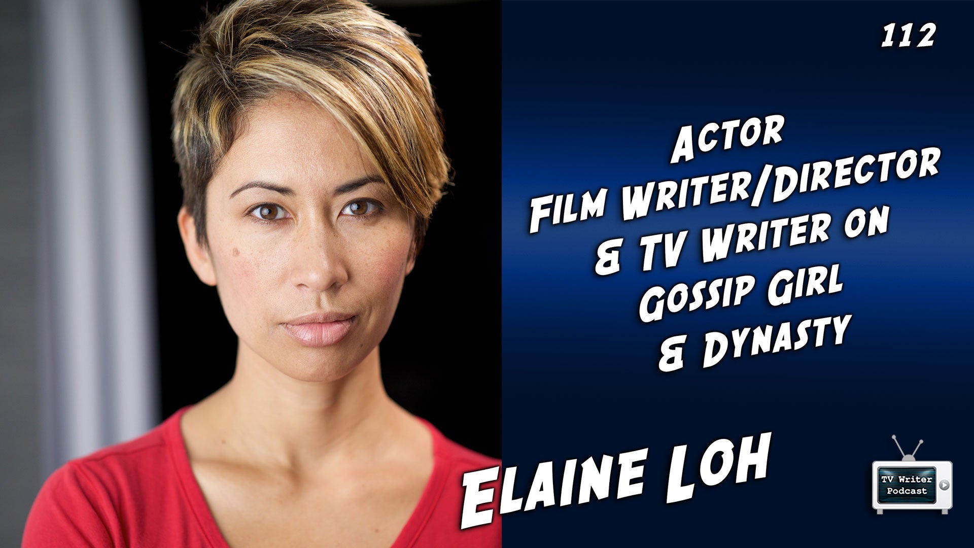 TV Writer Podcast 112 - Elaine Loh (Gossip Girl, Dynasty) - Script Magazine