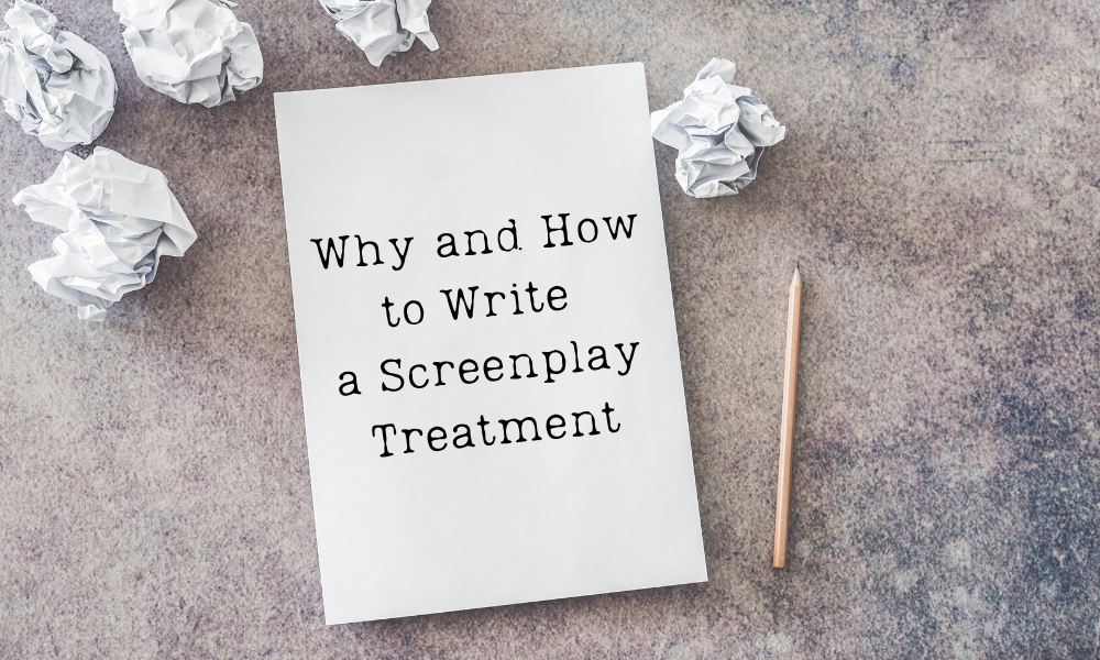 Why and How to Write a Screenplay Treatment - Script Magazine