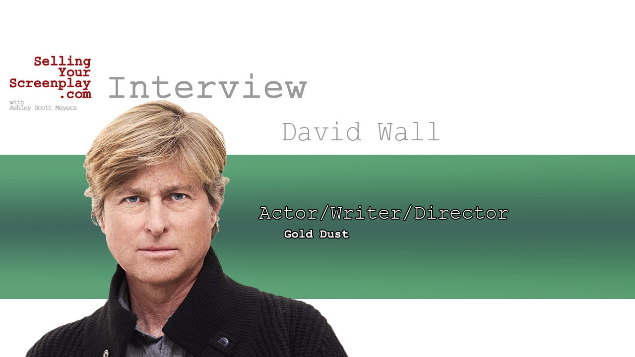 SELLING YOUR SCREENPLAY: David Wall Writer/Director of "Gold Dust"
