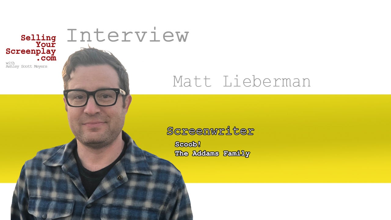 SELLING YOUR SCREENPLAY: "Scoob!" Screenwriter Matt Lieberman