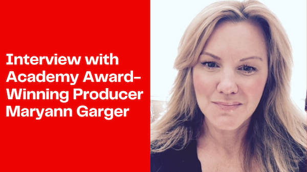 Interview with Academy Award-Winning Producer Maryann Garger