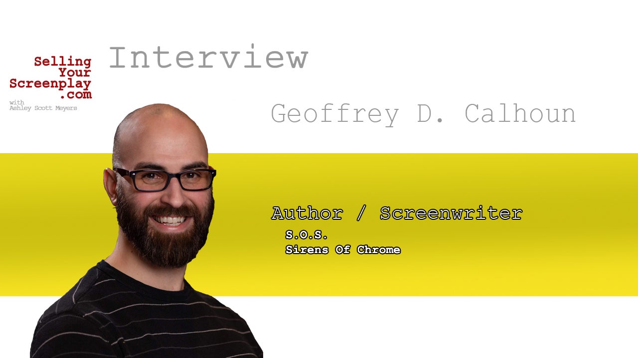 SELLING YOUR SCREENPLAY: Ep 397 With Screenwriter Geoffrey D. Calhoun