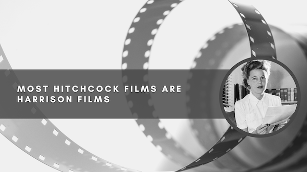 Most Hitchcock Films are Harrison Films - Script Magazine