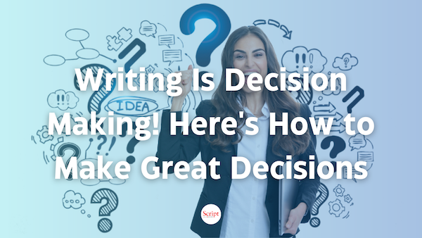 Breaking & Entering: Writing Is Decision Making! Here’s How to Make ...