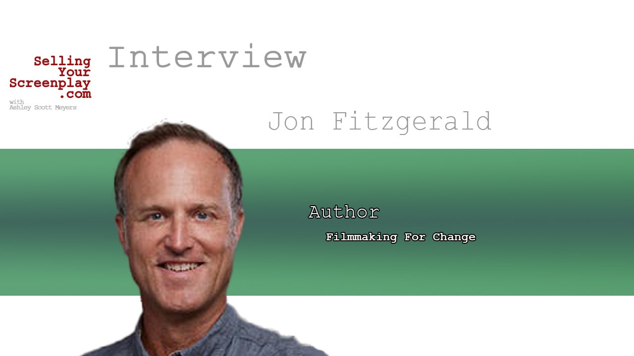 SELLING YOUR SCREENPLAY: Ep. 493 - Filmmaking for Change with Jon Fitzgerald
