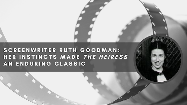 Screenwriter Ruth Goodman: Her Instincts Made 'The Heiress' an Enduring ...