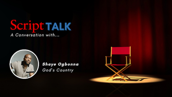 Script Talk: A Conversation with 'God's Country' Screenwriter Shaye Ogbonna