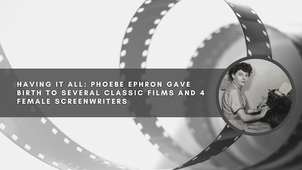 Having it All: Phoebe Ephron Gave Birth to Several Classic Films and 4 ...