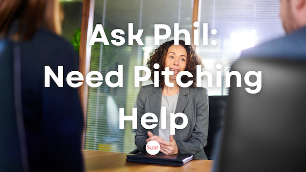 Ask Phil: Need Pitching Help - Script Magazine
