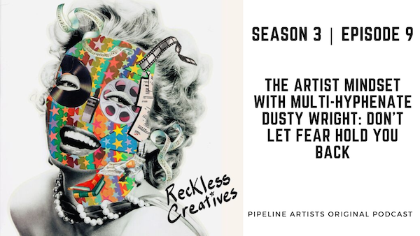 The Artist Mindset with Multi-Hyphenate Dusty Wright: Don't Let Fear Hold You Back