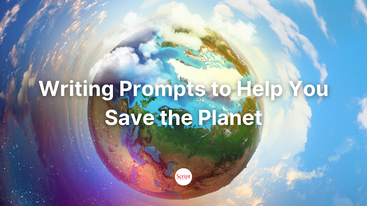 Writing Prompts to Help You Save the Planet - Script Magazine