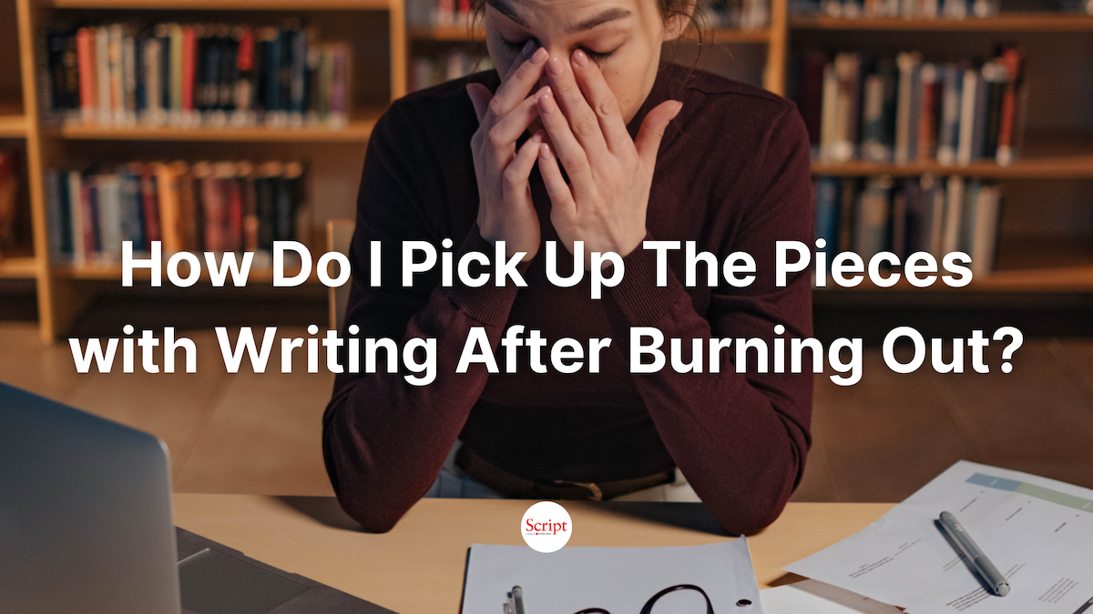 How Do I Pick Up The Pieces with Writing After Burning Out?